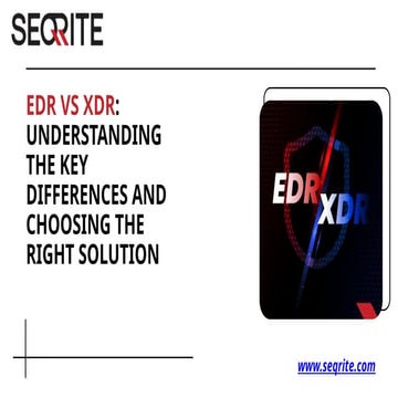EDR vs XDR Understanding the Key Differences and Choosing the Right Solution.pptx