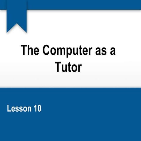 Educational Technology 2 Lesson 10: The Computer as a Tutor | PPTX