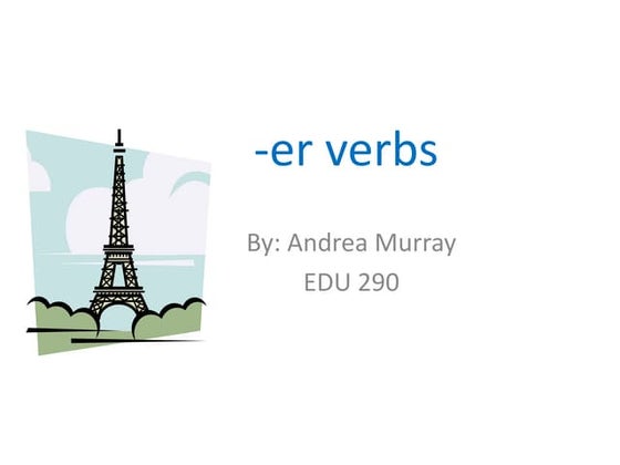 FRENCH: REGULAR VERBS IN ER RE IR- PRESENT TENSE | PPT