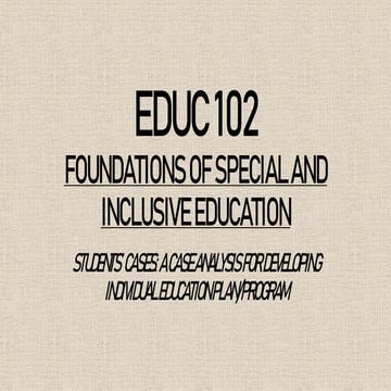 EDUC 102 – FOUNDATIONS OF SPECIAL AND INCLUSIVE - STUDENTS' CASES.pptx