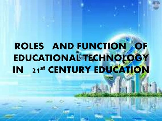 The Roles and Functions of Educational Technology in the 21st century ...