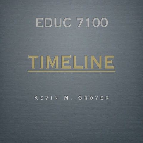 Kevin Grover EDUC 7100 Timeline | ZIP
