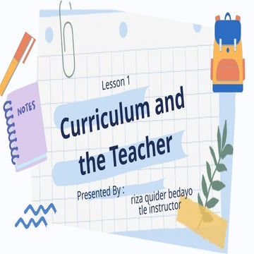 EDUC 9 - 2nd Topic - Curriculum and the Teacher.pptx