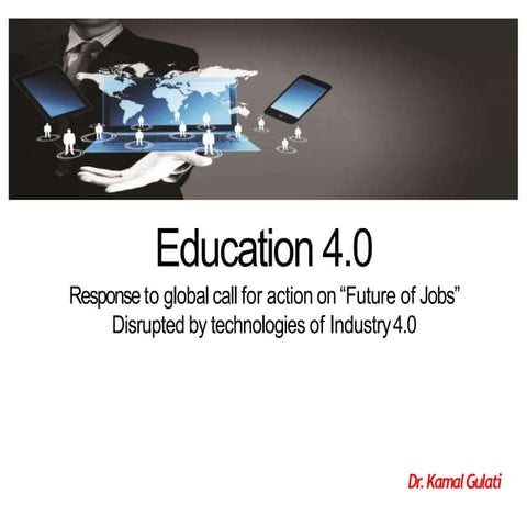 Education 4.0 by Dr. Kamal Gulati | PPT