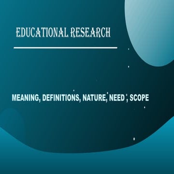 EDUCATIONAL RESEARCH METHODOLOGY - MEANING, DEFINITIONS, NATURE, PURPOSE AND SCOPE.pptx