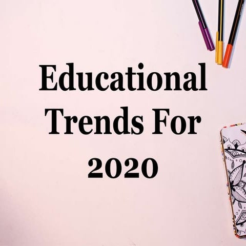 Educational trends for 2020 | PPT