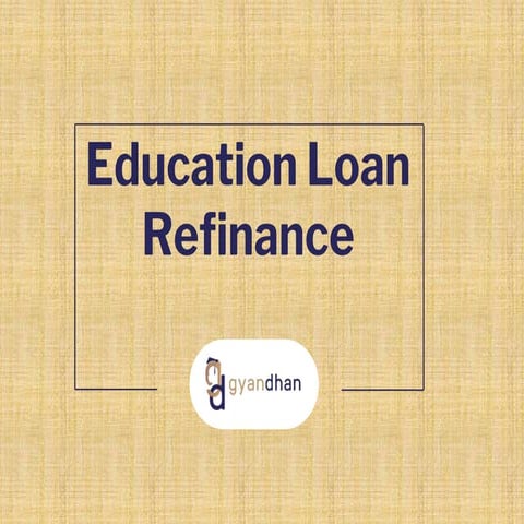 Education Loans Take Over | Refinance Education Loan | GyanDhan | PPTX