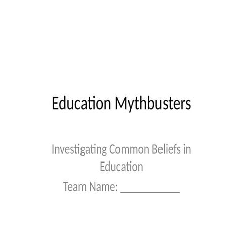 Education_Mythbusters_Presentation (open our mind about eductaion) | PPTX