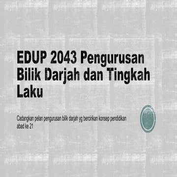 Edup 2043 pengurusan bilik darjah dan tingkah laku | PPT