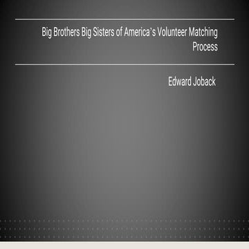 Big Brothers Big Sisters of America’s Volunteer Matching Process | PPTX