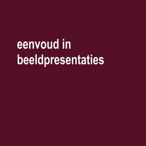 Eenvoud in beeldpresentatie | PPT