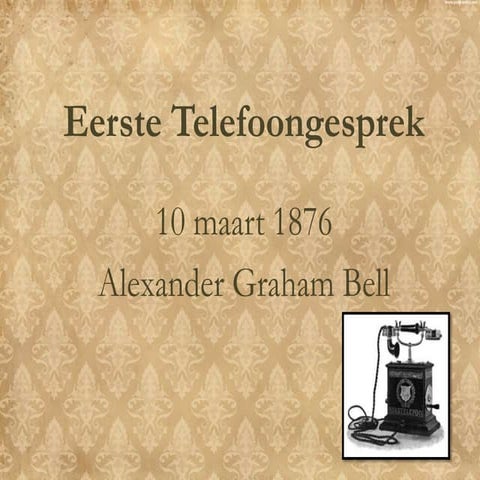 Eerste Telefoongesprek (10 maart 1876) | PPTX