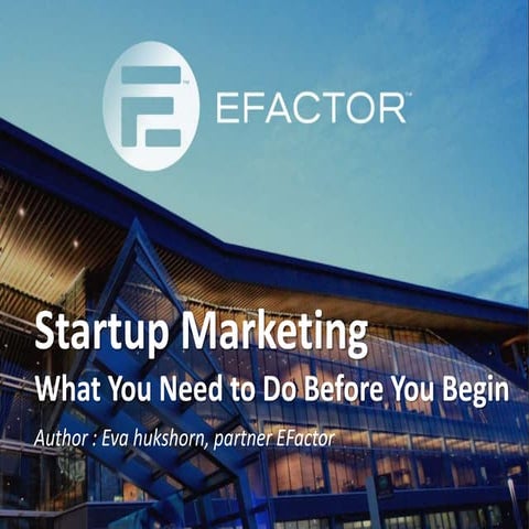 Efactor - Startup Marketing What You Need to Do Before You Begin | PPT