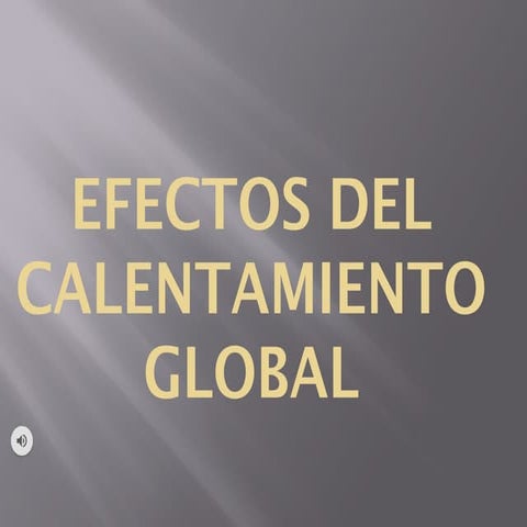 EFECTOS DEL CALENTAMIENTO GLOBAL 1 (1).ppsx.pptx