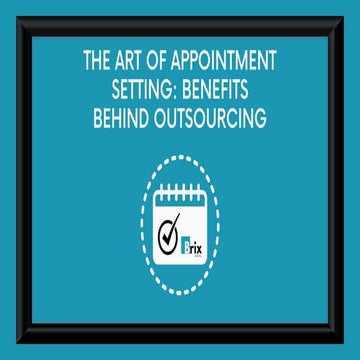 Effective appointment setting - The Benefits Behind Outsourcing | PPT