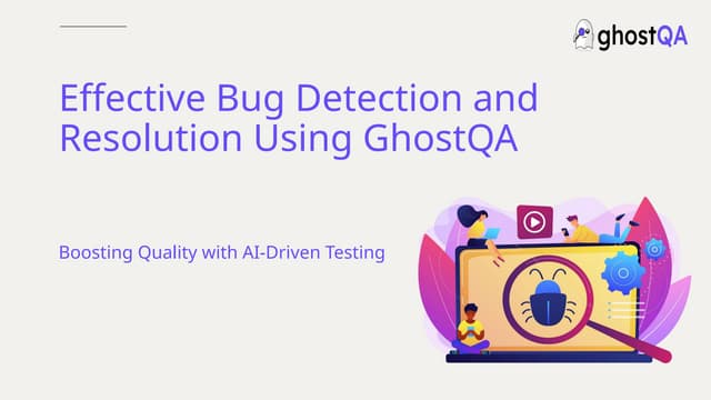 Effective Bug Detection and Resolution Using GhostQA.pptx Effective Bug Detection and Resolution Using GhostQA.pptx