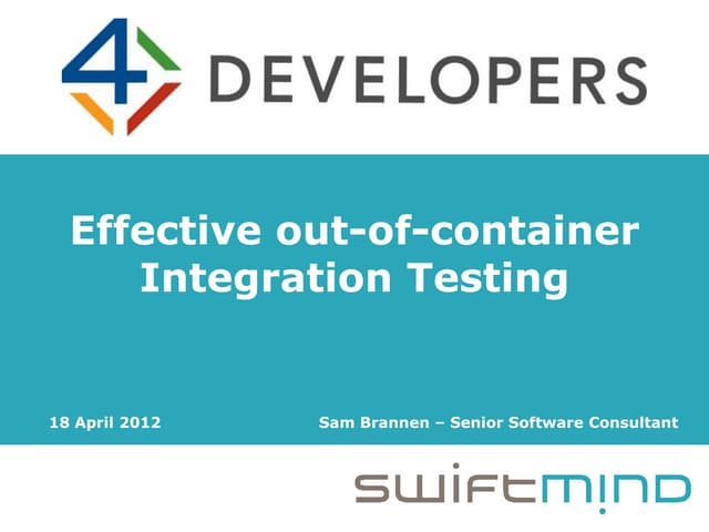 Effective out-of-container Integration Testing - 4Developers | PPT Effective out-of-container Integration Testing - 4Developers | PPT