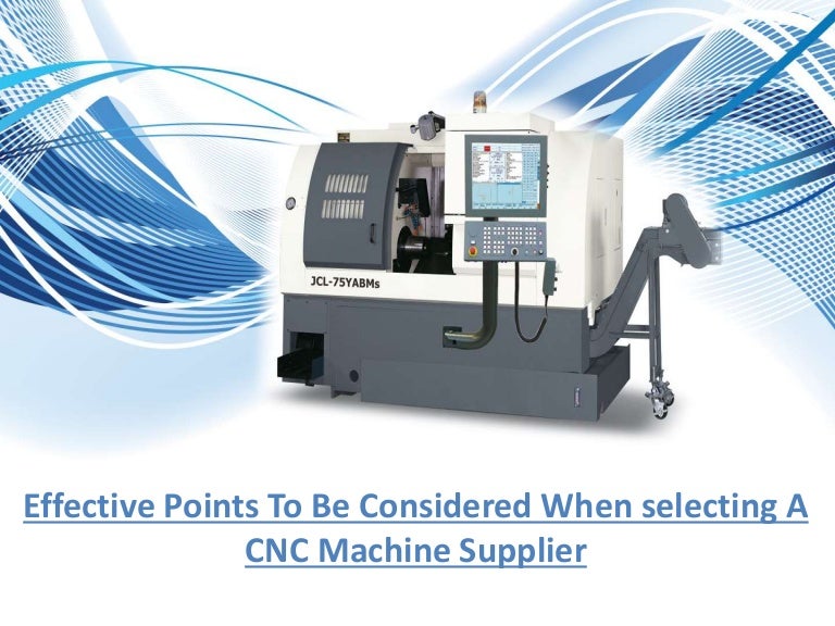 Effective points to be considered when selecting a cnc machine suppli…