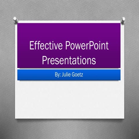 Effective Presentations Julie Goetz | PPTX | Desktop Publishing | Computer Software and Applications