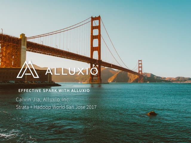 Effective Spark With Alluxio At Stratahadoop World San Jose 2017 Ppt