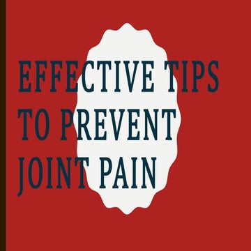 Effective Tips to Prevent Joint Pain -Common Causes of Joint Pain | PPTX