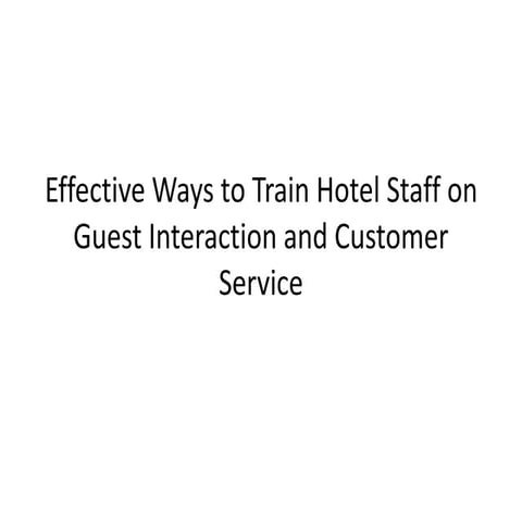 Effective Ways to Train Hotel Staff on Guest Interaction and Customer ...