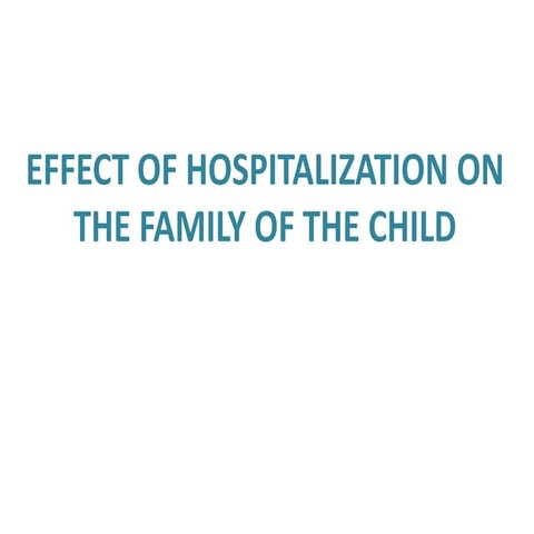 EFFECT OF HOSPITALIZATION ON THE FAMILY .pptx