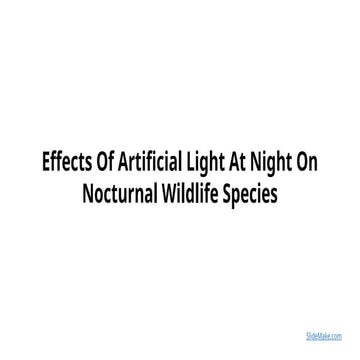 Effects Of Artificial Light At Night On Nocturnal Wildlife Species.pptx