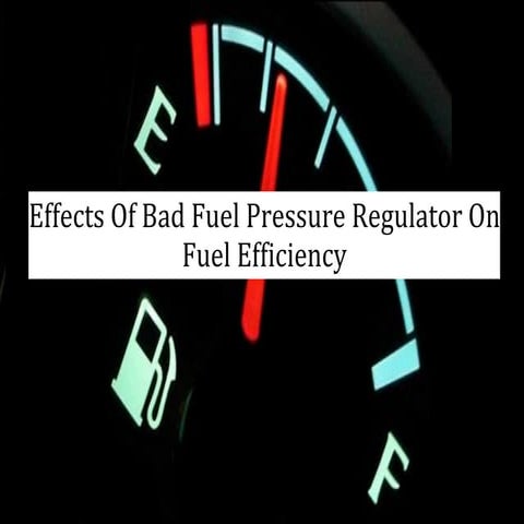 Effects Of Bad Fuel Pressure Regulator On Fuel Efficiency | PDF ...