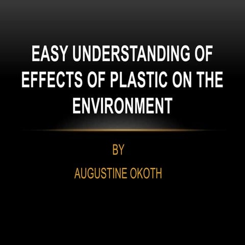 Easy understanding of effects of plastic on the environment | PPTX