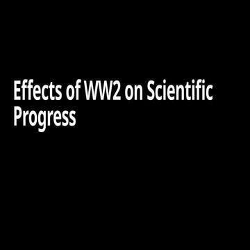 Effects of WW2 on scientific Progress.pptx