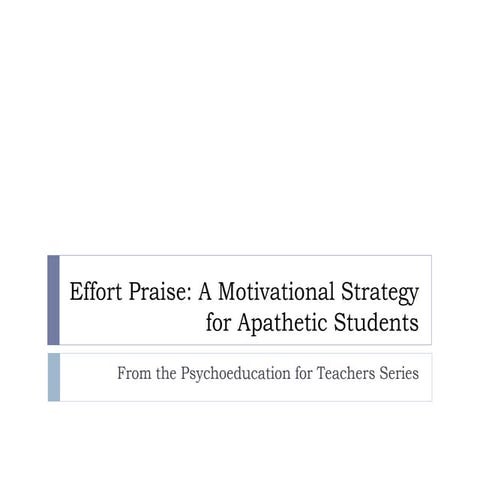 Effort Praise: A Motivational Strategy for Apathetic Students | PPT