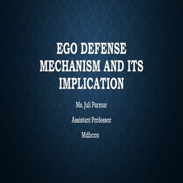EGO DEFENSE MECHANISM AND ITS IMPLICATION TOPIC IS INTRODUCTION, DEFINITION, TYPES AND ...