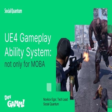 UE4 Gameplay Ability System: не только для MOBA / Егор Новиков (Social Quantum) | PPTX
