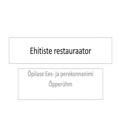 Ehitiste restauraator | PPTX