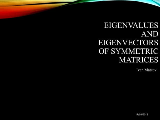 Eigenvalues And Eigenvectors Of Symmetric Matrices Ppt