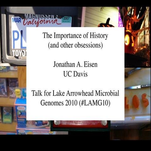 Jonathan Eisen talk on "The Importance of History" at Lake Arrowhead Small Genomes Meeting 2010 ...