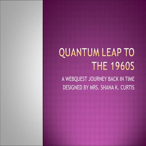 Quantum Leap to the 1960s: A Webquest Journey Back in Time | PPT