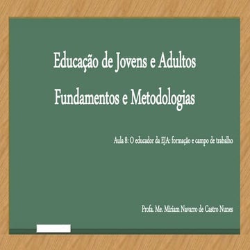 EJA AULA 8: O educador da EJA: formação e campo de trabalho | PPTX