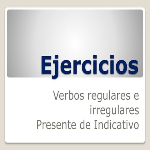 Ejercicios verbos presente de indicativo | PPTX