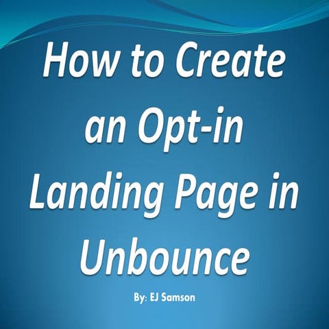 How to Create an Opt in Landing Page in Unbounce | PPT