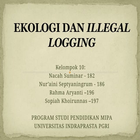 EKOLOGI DAN ILLEGAL LOGGING DI LINGKUNGAN INDONESIA.pptx