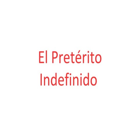 El pretérito-indefinido | PPT