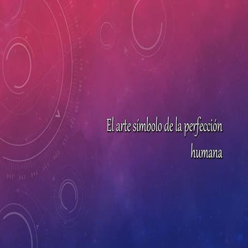 El arte símbolo de la perfección humana | PPTX