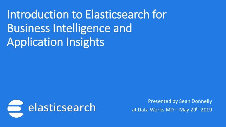 Introduction To Elasticsearch For Business Intelligence And Applicati 
