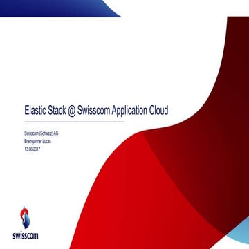 Elastic Stack @ Swisscom Application Cloud | PPT