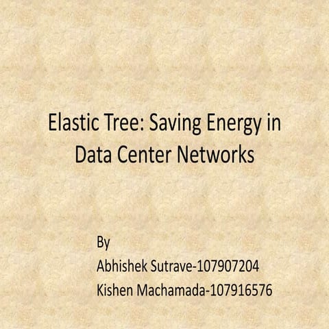 Elastic Tree: Saving Energy in Data Center Networks | PPTX