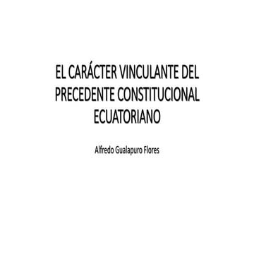 EL CARÁCTER VINCULANTE DEL PRECEDENTE CONSTITUCIONAL ECUATORIANO.pptx