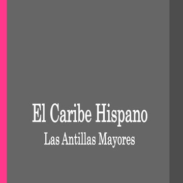 El Caribe Hispano - The Spanish Speaking Caribbean | PPTX | World ...