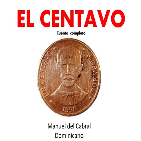 El Centavo de manuel del Cabral (Cuento completo) y Biografía. | PPTX